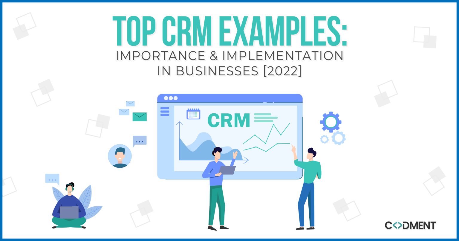 Top CRM Examples: Importance & Implementation in Businesses 2022