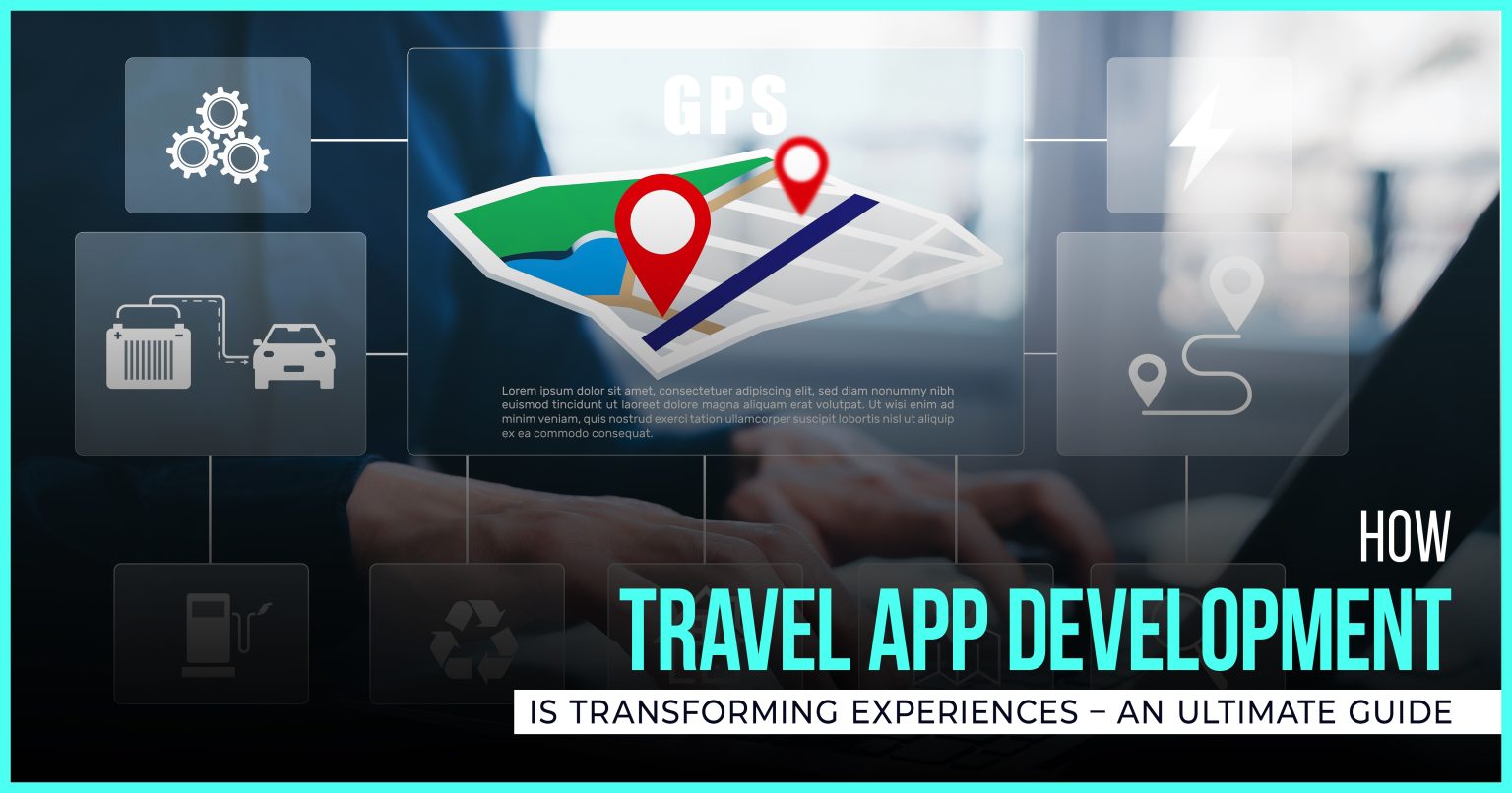 An Ultimate Guide on Travel App Development | Codment