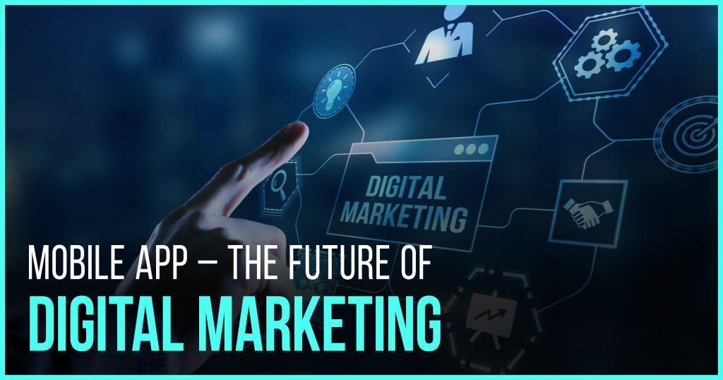 Mobile App – The Future of Digital Marketing