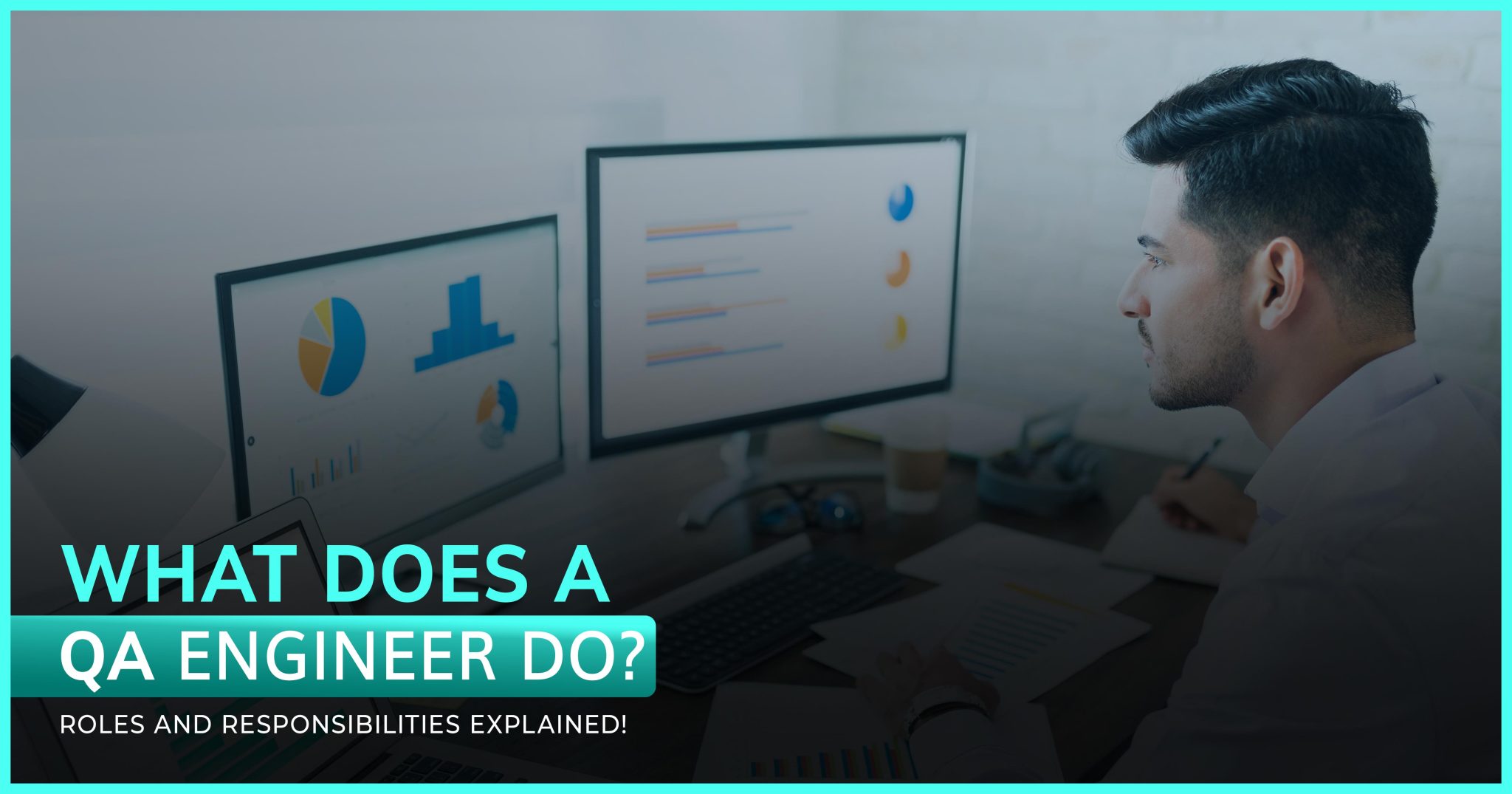 What Does a QA Engineer Do? Roles and Responsibilities Explained!